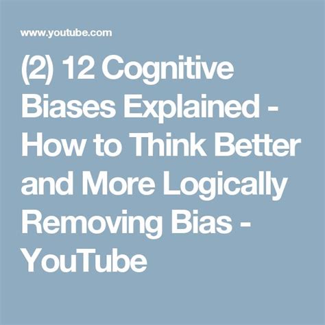 2 12 Cognitive Biases Explained How To Think Better And More Logically Removing Bias