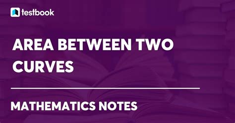 Area Between Two Curves Learn Its Definition Types Formula