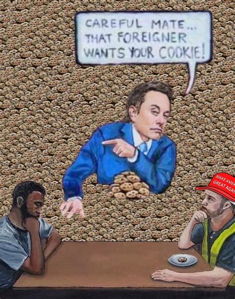 Esjesjesj Careful Mate That Foreigner Wants Your Cookie