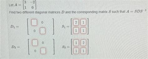 Solved 13 -2 Let A 0 Find two different diagonal matrices D | Chegg.com
