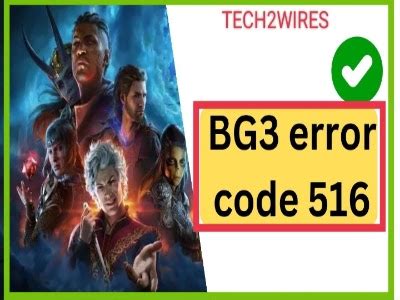 [FIXED] bg3 error code 516 how to fix permanently (2023-24)? - Tech2wire
