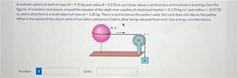 solved a uniform spherical shell of mass m 9 70 kg and