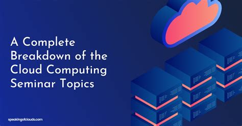 A Complete Breakdown Of The Cloud Computing Seminar Topics A Complete Breakdown Of The Cloud Computing Seminar Topics