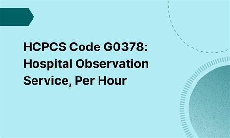 Hcpcs Code G0378 Hospital Observation Service Per Hour