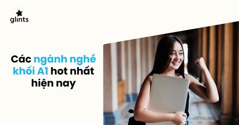 Các Ngành Nghề Khối A1 Hot Nhất Hiện Nay Glints Vietnam Blog