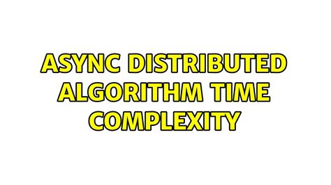 Async Distributed Algorithm Time Complexity Youtube