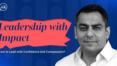 Leadership With Impact How To Lead With Confidence And Compassion