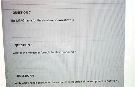 Question 7 The Iupac Name For The Structure Shown Above Is Question 8