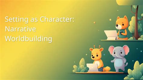 Setting As Character Narrative Worldbuilding