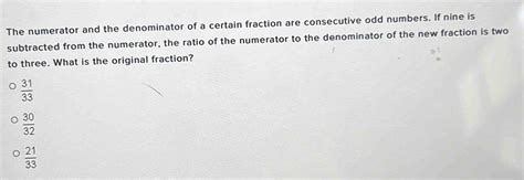 Solved The Numerator And The Denominator Of A Certain Fraction Are Consecutive Odd Numbers If