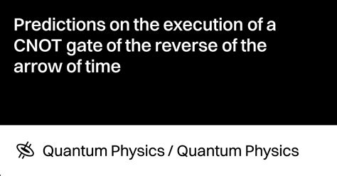 Predictions On The Execution Of A Cnot Gate Of The Reverse Of The Arrow Of Time