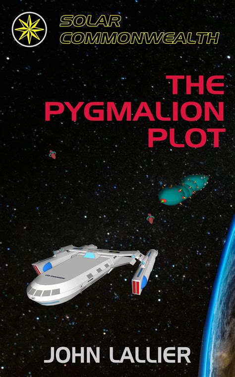 The Pygmalion Plot Solar Commonwealth Book 6 By John Lallier Goodreads