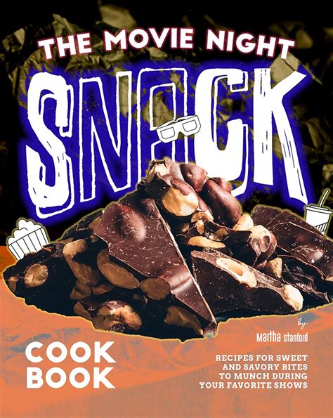 The Movie Night Snack Cookbook Recipes For Sweet And Savory Bites To