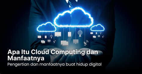 Apa Itu Cloud Computing Dan Manfaatnya
