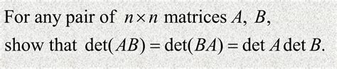 solved for any pair of nxn matrices a b show that det ab