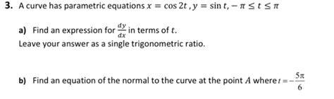 Solved A Curve Has Parametric Equations X Cos 2t Y Sin T π ≤ T≤ π A Find An Expression For