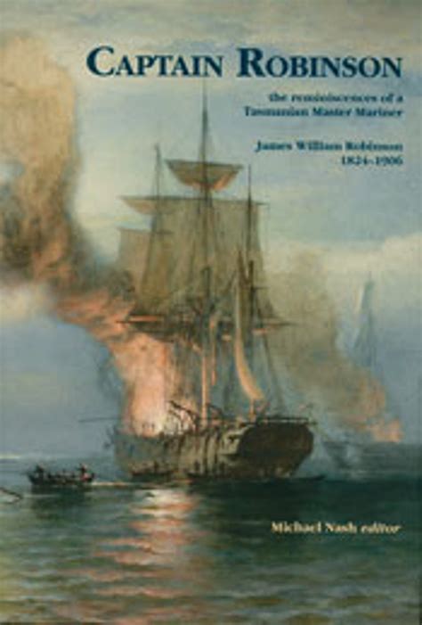 Captain Robinson The Reminiscences Of A Tasmanian Master Mariner James William Robinson 1824 1906