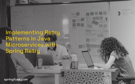 Implementing Retry Patterns In Java Microservices With Spring Retry