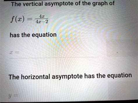 Solved The Vertical Asymptote Of The Graph Of 4x Fe 4x 2 Has The