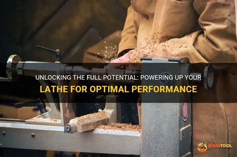 Unlocking The Full Potential Powering Up Your Lathe For Optimal
