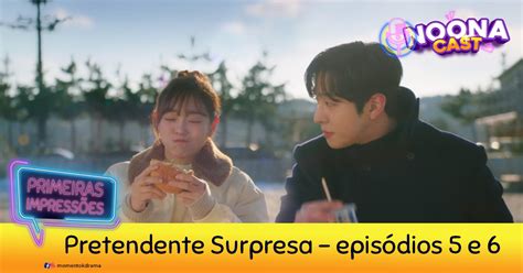 Primeiras Impressões Pretendente Surpresa Episódios 5 E 6 Momento
