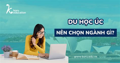 Du học Úc nên học ngành gì 8 ngành học bạn nên cân nhắc