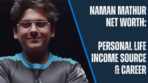 Naman Mathur Net Worth Career Income Source Achievements And More