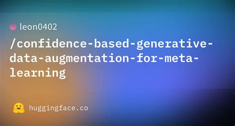 Leon0402 Confidence Based Generative Data Augmentation For Meta Learning At Main