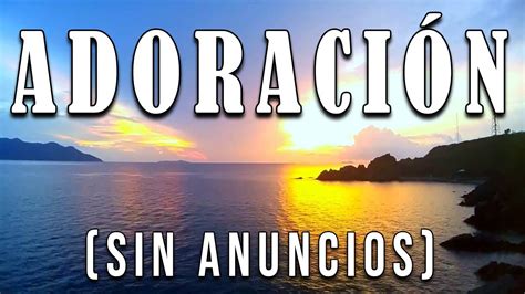 8 Hora De Alabanzas De Adoracion Alabanzas Con Uncion Adoración