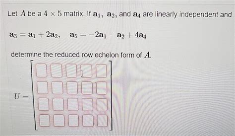 solved let a be a 4×5 matrix if a1 a2 and a4 are linearly