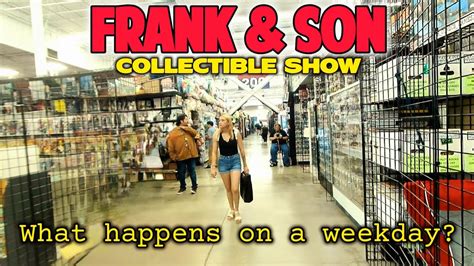 Experience Frank And Son Collectible Show On A Weekday A Complete