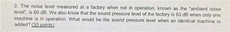 Solved The Noise Level Measured At A Factory When Not In Chegg