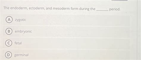 solved the endoderm ectoderm and mesoderm form during the