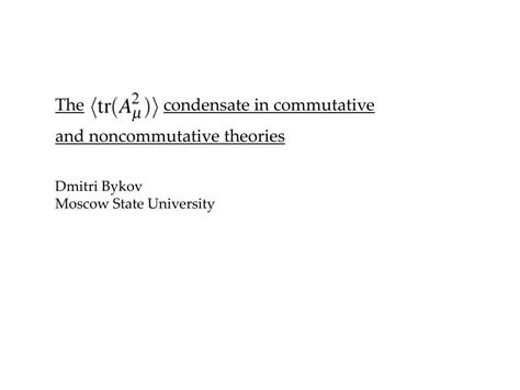 Ppt The Condensate In Commutative And Noncommutative Theories