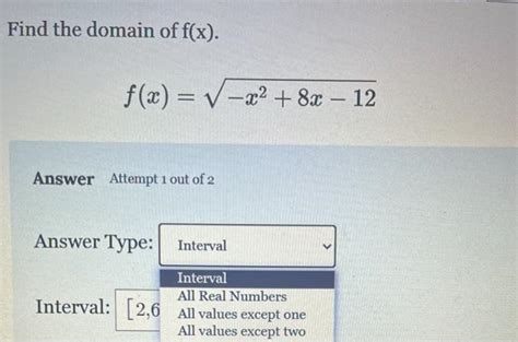 Solved Find The Domain Of F X F X −x2 8x−12 Answer