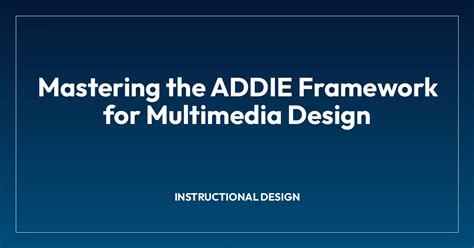Mastering The Addie Framework For Multimedia Design Distance Learning