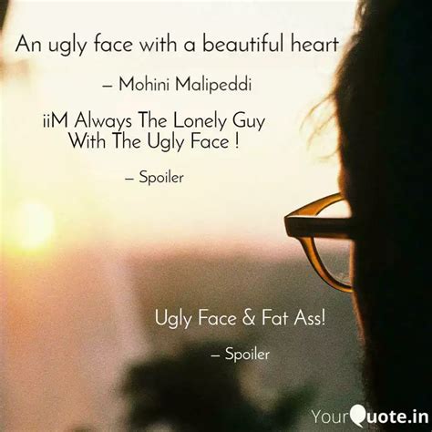 Ugly Face And Fat Ass Quotes And Writings By Spoiler Yourquote