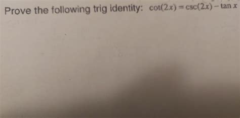 Solved Prove The Following Trig Identity Cot2x Csc2x
