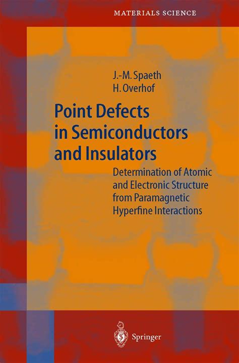 Point Defects In Semiconductors And Insulators Determination Of Atomic And Electronic Structure