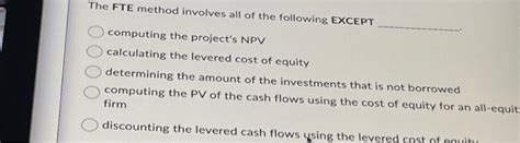 Solved The Fte Method Involves All Of The Following Except