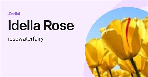 Idella Rose Rosewaterfairy Profile Padlet