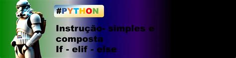 Simplificando Python Um Guia Para Instruções E Controle De Fluxo Abilio Silva Python Dio