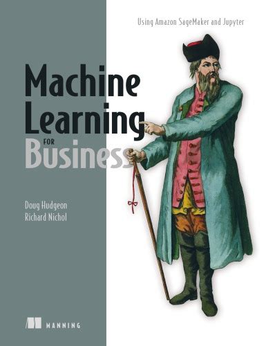 Machine Learning For Business Using Amazon Sagemaker And Jupyter 1st