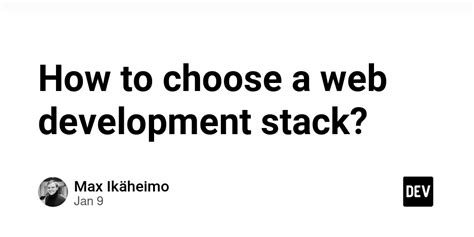 How To Choose A Web Development Stack Dev Community