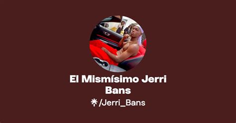 El Mismísimo Jerri Bans Instagram Facebook Tiktok Linktree