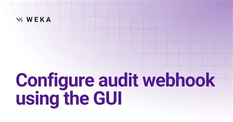 Configure Audit Webhook Using The Gui 42 W E K A