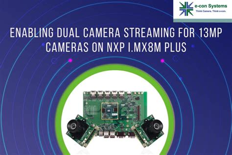 enabling dual camera streaming for 13mp cameras on nxp i mx8m plus e con systems