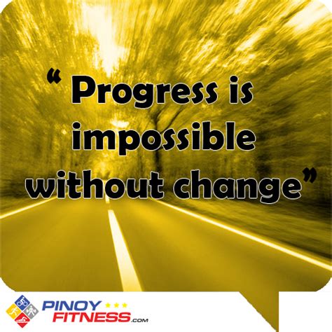Progress Is Impossible Without Change Pinoy Fitness