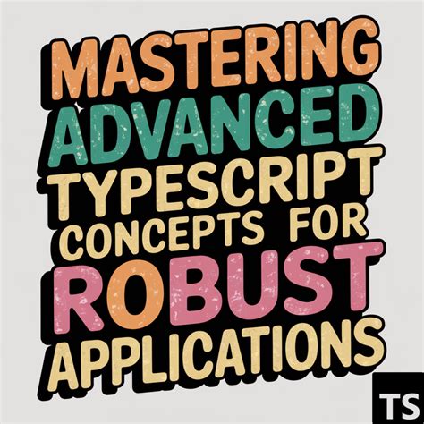 Mastering Advanced Typescript Concepts For Robust Applications