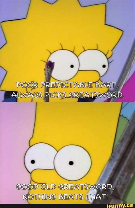 Poor Predictable Bart Alwags Picks Greatsword Good Old Greatsword Nothing Beats That Ifunny